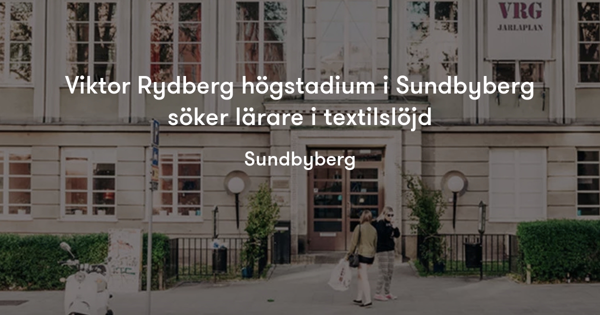 Viktor Rydberg högstadium i Sundbyberg söker lärare i textilslöjd ...