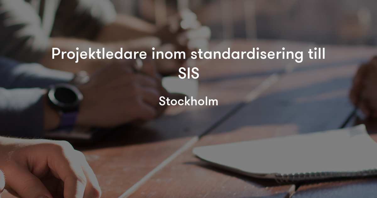 Projektledare inom standardisering till SIS - Svenska institutet för ...